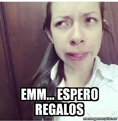 Meme Personalizado - Emm... espero regalos - 20515664