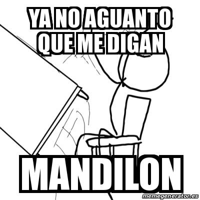 Meme Desk Flip Rage Guy - ya no aguanto que me digan MANDILON - 20518132