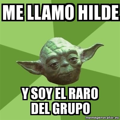 Meme Yoda - me llamo HILDE y soy el raro del grupo - 20520418