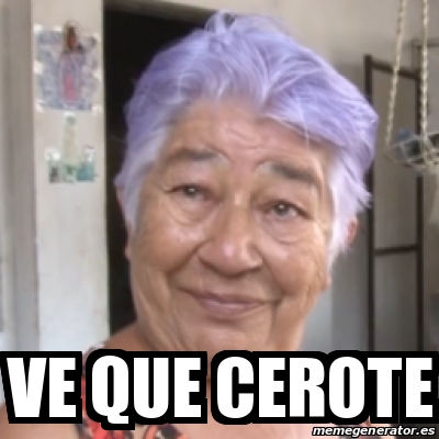 Meme Personalizado - ve que cerote - 20520502