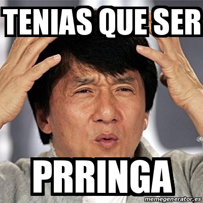 Meme Jackie Chan - TENIAS QUE SER PRRINGA - 20520791