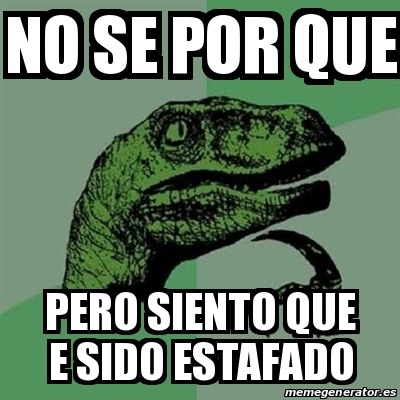 Meme Filosoraptor - no se por que pero siento que e sido estafado ...