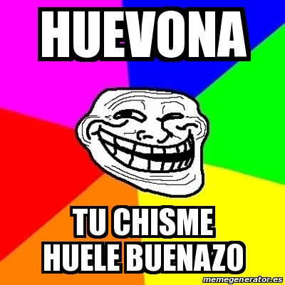 Meme Troll - Huevona Tu chisme huele buenazo - 20533344