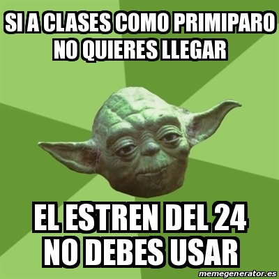 Meme Yoda - Si a clases como primiparo no quieres llegar el estren del ...