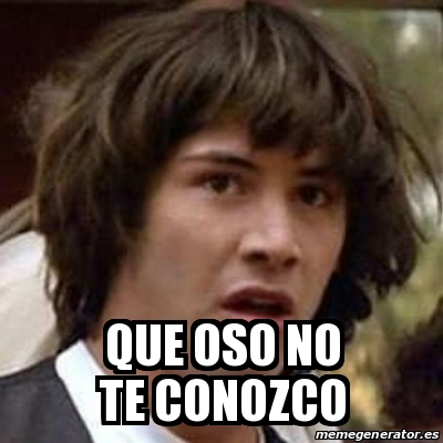 Meme Keanu Reeves - que oso no te conozco - 20543239