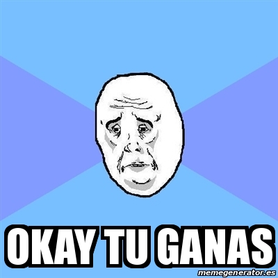Meme Okay Guy - okay tu ganas - 20544784