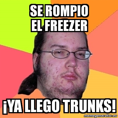 Meme Friki - se rompio el freezeR Â¡ya llego trunks! - 20546146