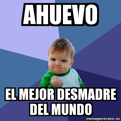 Meme Bebe Exitoso - Ahuevo El mejor desmadre del mundo - 20546933