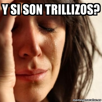 Meme Problems - y si son trillizos? - 20547265