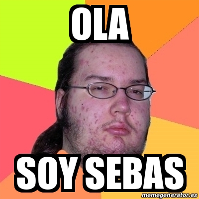 Meme Friki - ola soy sebas - 20550860