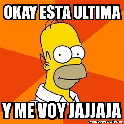 Meme Homer - okay esta ultima y me voy jajjaja - 20562302