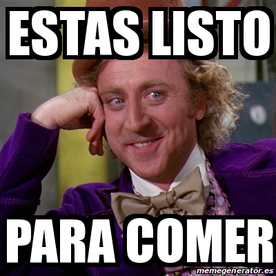 Meme Willy Wonka - Estas listo Para comer - 20564619