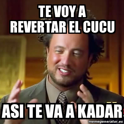 Meme Ancient Aliens - te voy a revertar el cucu asi te va a kadar ...