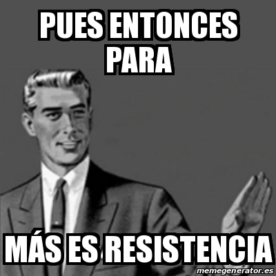 Meme Correction Guy - Pues entonces para MÃ¡s es resistencia - 20571236