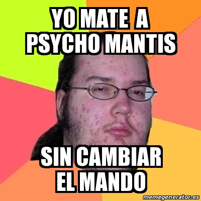 Meme Friki - Yo mate a psycho mantis Sin cambiar el mando - 20586253