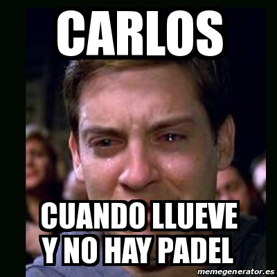 Meme crying peter parker - CARLOS CUANDO LLUEVE Y NO HAY PADEL - 20594434