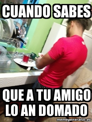 Meme Personalizado - Cuando sabes Que a tu amigo lo an domado - 20599986