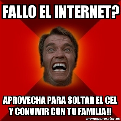 Meme Arnold - Fallo el Internet? Aprovecha para soltar el Cel y ...