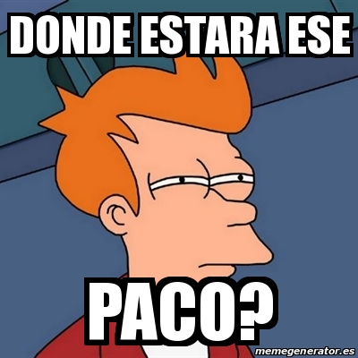 Meme Futurama Fry - donde estara ese paco? - 20065233