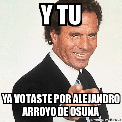 Meme Julio Iglesias - y tu ya votaste por alejandro arroyo de osuna ...