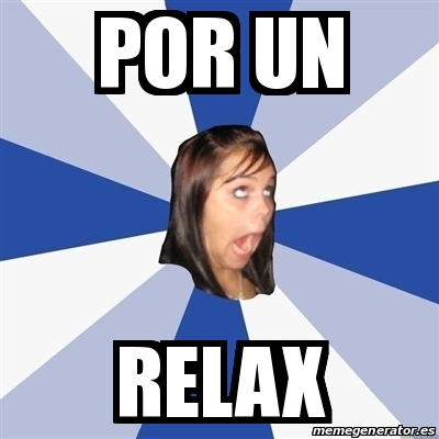 Meme Annoying Facebook Girl - Por un Relax - 20609407