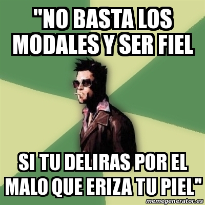 Meme Tyler Durden - "No Basta los modales y ser fiel Si tu deliras por ...