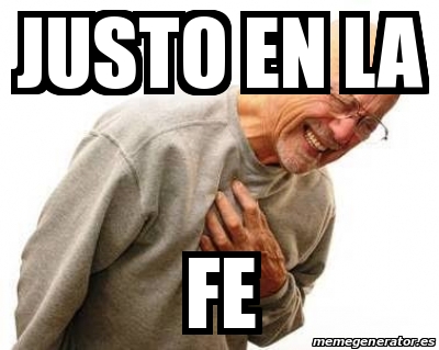 Meme Personalizado - JUSTO EN LA FE - 20612398