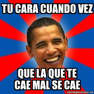 Meme Obama - tu cara cuando vez que la que te cae mal se cae - 20615748