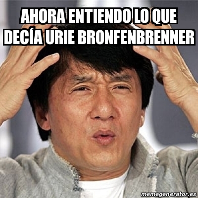 Meme Jackie Chan - ahora entiendo lo que decÃ­a URIE BRONFENBRENNER ...