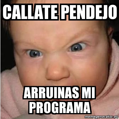 Meme Bebe furioso - callate pendejo arruinas mi programa - 20618058