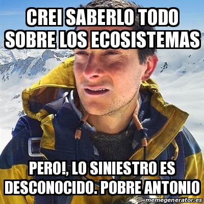 Meme Bear Grylls - crei saberlo todo sobre los ecosistemas pero!, lo ...
