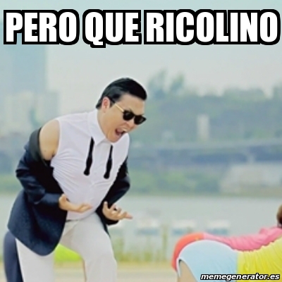 Meme Gangnam Style - Pero que ricolino - 20634739