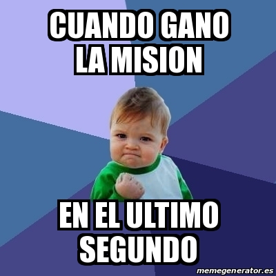 Meme Bebe Exitoso - Cuando gano la mision En el ultimo segundo - 20648541