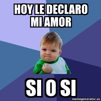 Meme Bebe Exitoso - Hoy le declaro mi amor Si o si - 20648841