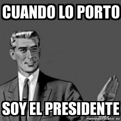 Meme Correction Guy - cuando lo porto soy el presidente - 20654333