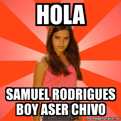 Meme Jealous Girl - hola saMUEL ROdrigues boy aser chivo - 20655973