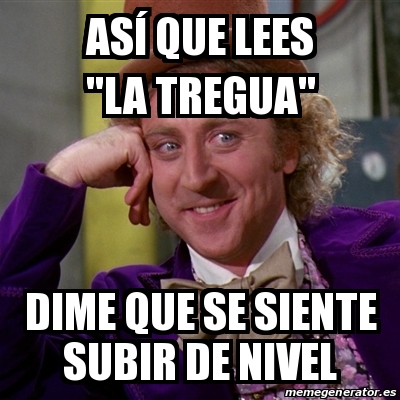 Meme Willy Wonka - asÃ­ que lees "la tregua" dime que se siente subir ...