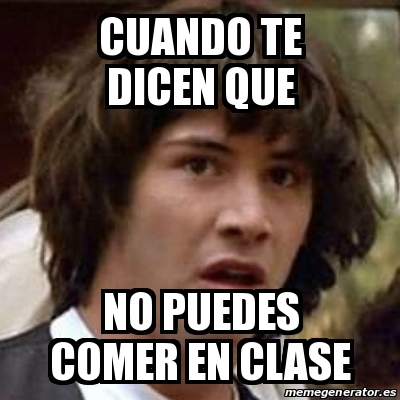 Meme Keanu Reeves - Cuando te dicen que no puedes comer en clase - 20673491