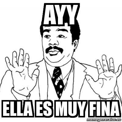 Meme Ay Si - AYY ELLA ES MUY FINA - 20675497