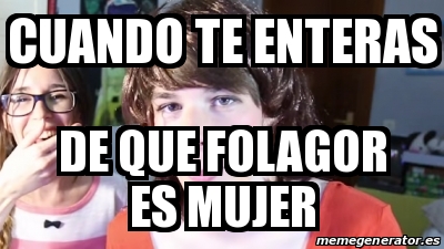 Meme Personalizado - Cuando te enteras de que folagor es mujer - 20677034