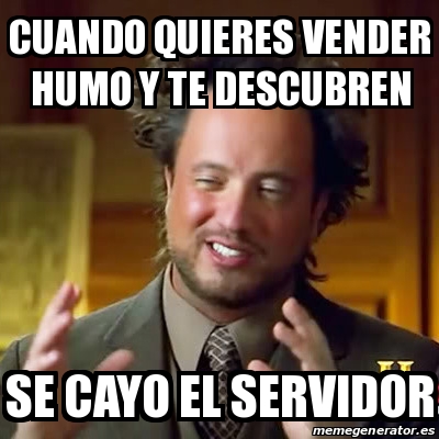 Meme Ancient Aliens - CUANDO QUIERES VENDER HUMO Y TE DESCUBREN SE CAYO ...