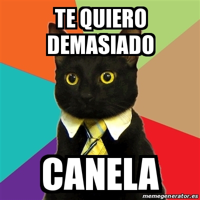 Meme Business Cat - Te quiero demasiado Canela - 20686945