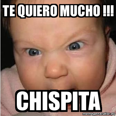 Meme Bebe furioso - Te quiero mucho !!! chispita - 20687802