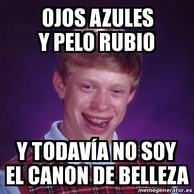 Meme Bad Luck Brian - ojos azules y pelo rubio y todavÃ­a no soy el ...