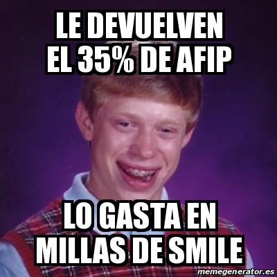 Meme Bad Luck Brian - lE DEVUELVEN EL 35% DE AFIP LO GASTA EN MILLAS DE ...