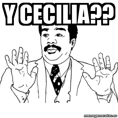 Meme Ay Si - Y Cecilia?? - 20693676