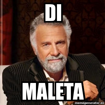Meme Most interesting man - Di Maleta - 20696280