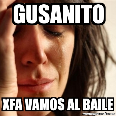 Meme Problems - GUSANITO Xfa vamos al baile - 20699896