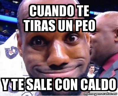 Meme Personalizado - cuando te tiras un peo y te sale con caldo - 20075823
