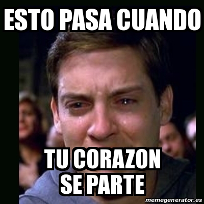 Meme crying peter parker - esto pasa cuando tu corazon se parte - 20076503